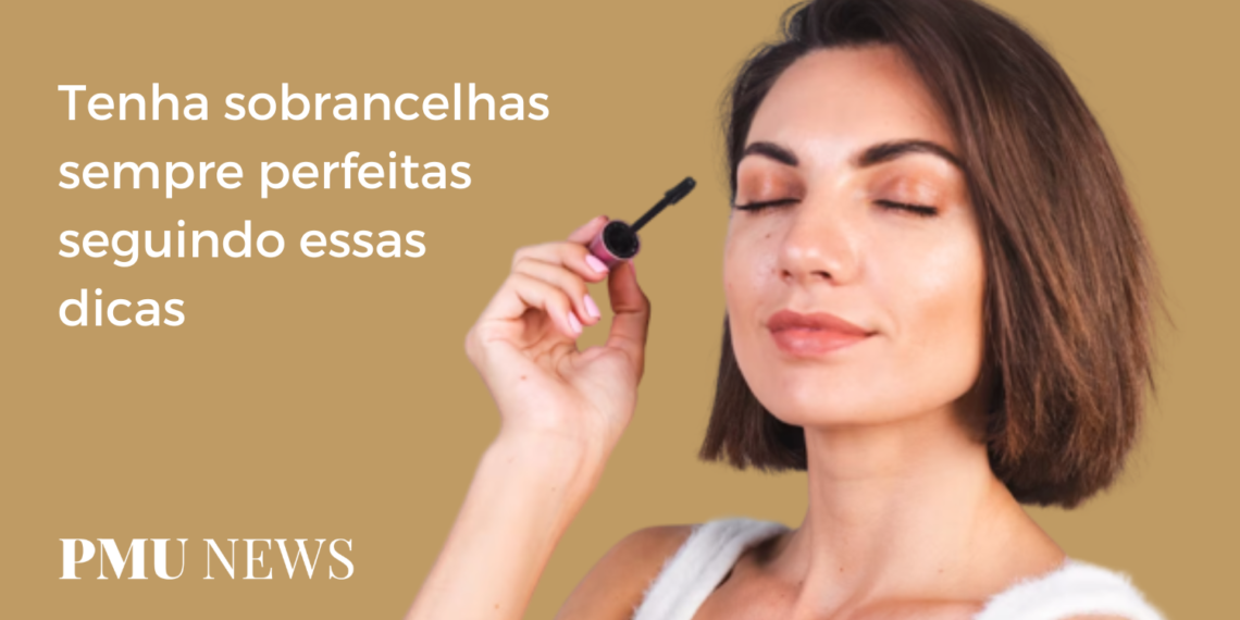10 Dicas Para Ter Sobrancelhas Perfeitas